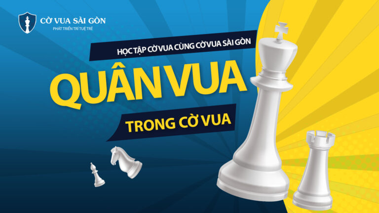 QUÂN VUA TRONG CỜ VUA - Cờ vua Sài Gòn